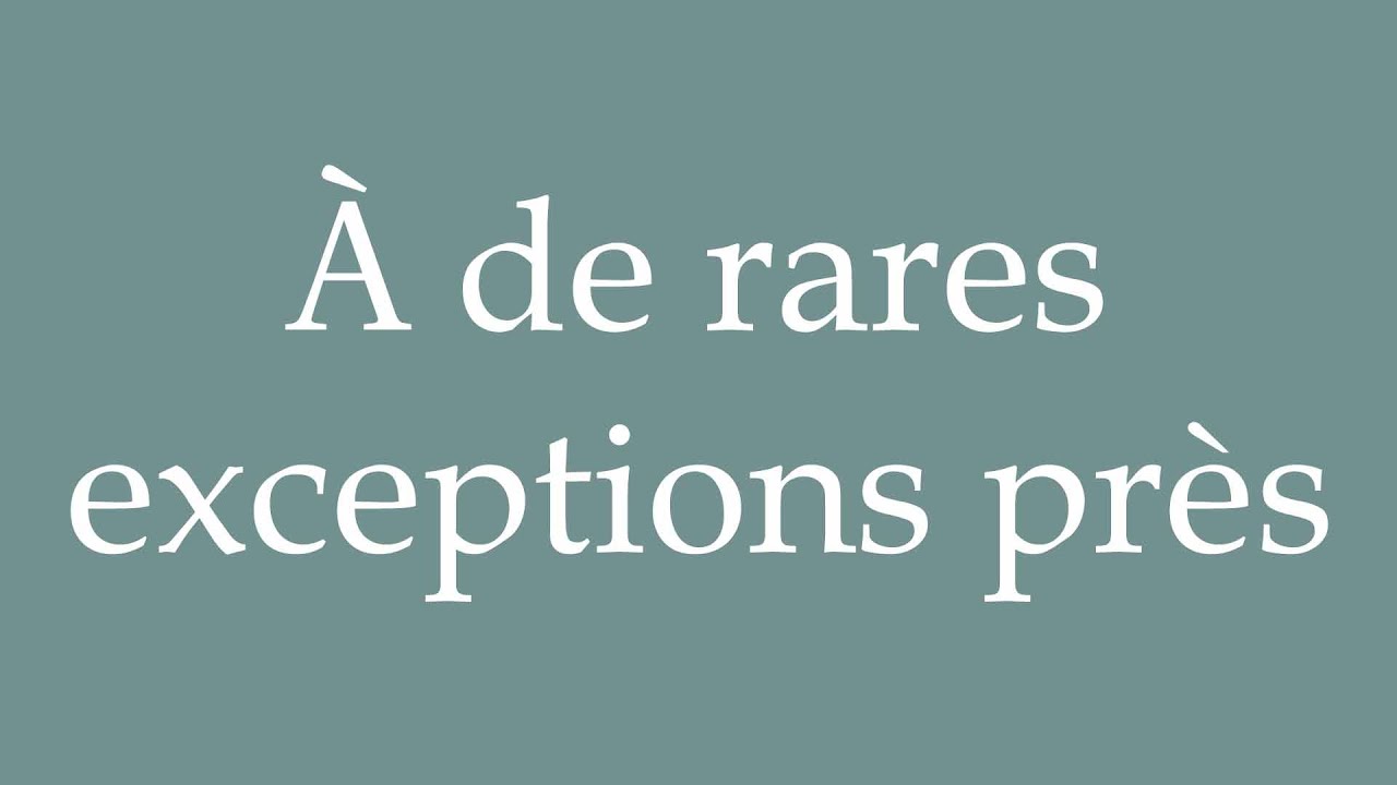 How to Pronounce ''À de rares exceptions près'' (With rare exceptions ...