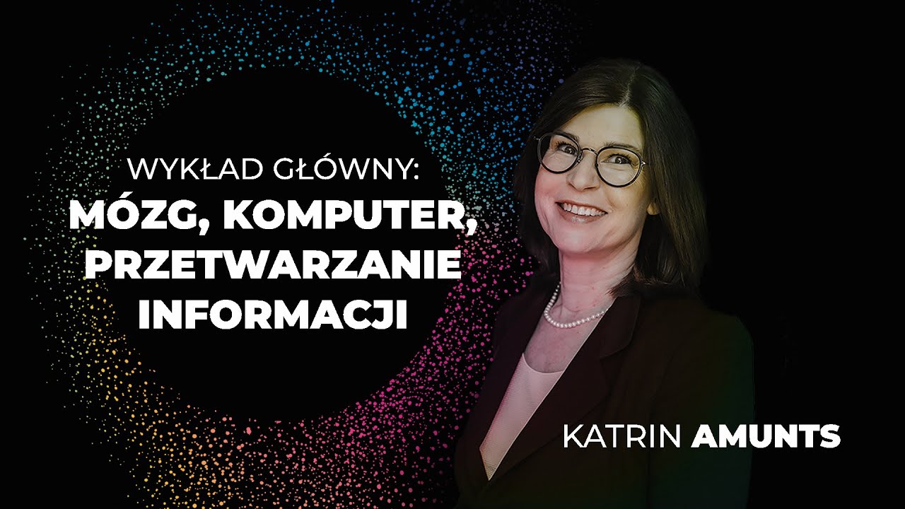 Wykład Główny: Katrin Amunts – Mózg, komputer, przetwarzanie informacji ...