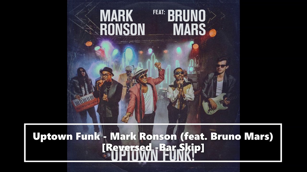 Uptown Funk - Mark Ronson (feat. Bruno Mars) [Reversed -Bar Skip] - YouTube