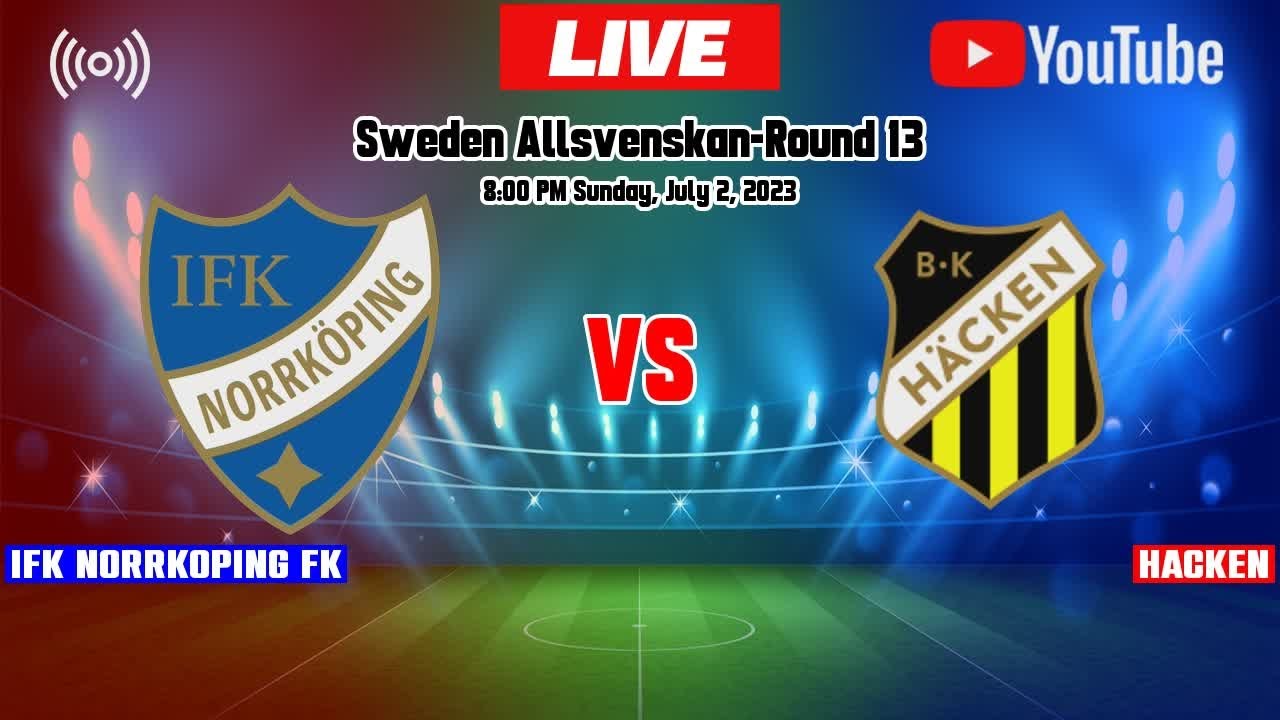 IFK Norrkoping FK vs Hacken Live Score Sweden Allsvenskan-Round 13 ...
