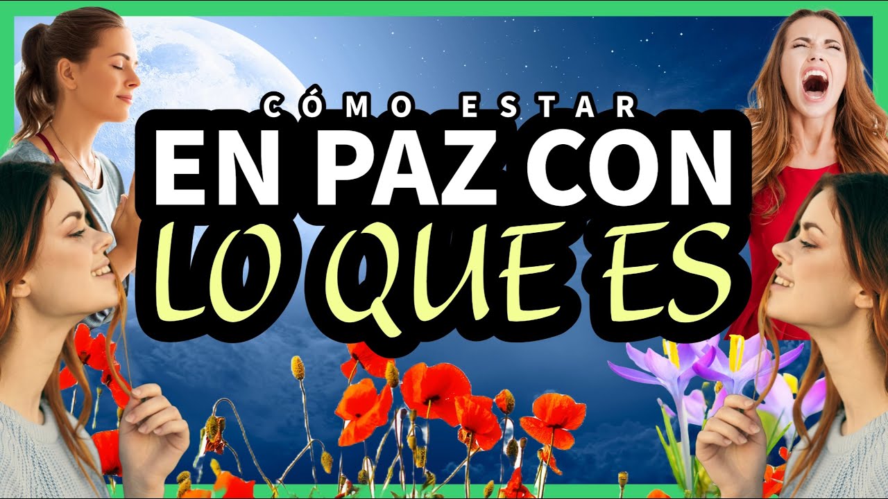 ☮️ Cómo Estar EN PAZ con lo que Es - YouTube