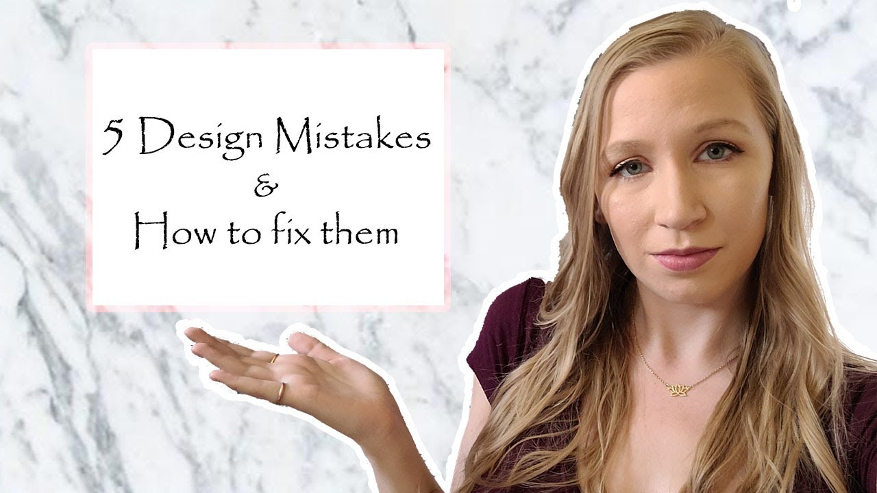 5 DESIGN MISTAKES YOU'RE MAKING & HOW TO FIX THEM! Tips from a ...