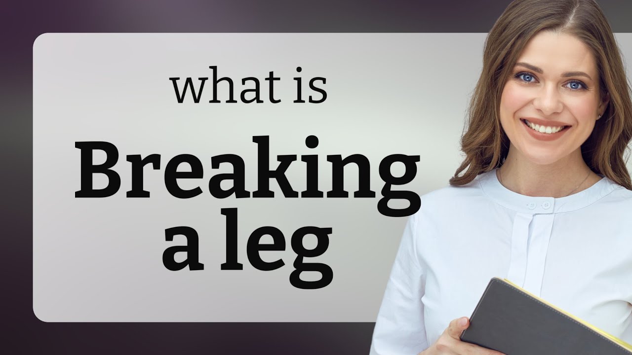 Breaking a Leg: Understanding an Idiomatic Expression in English - YouTube