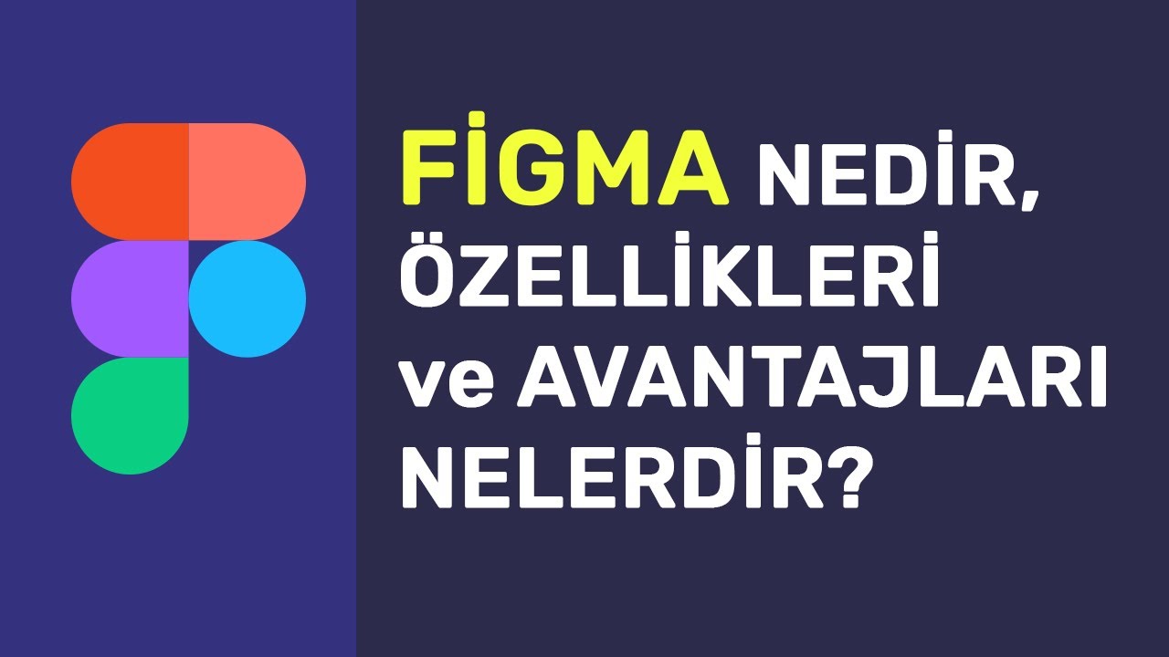 FİGMA NEDİR, ÖZELLİKLERİ VE AVANTAJLARI NELERDİR? - YouTube