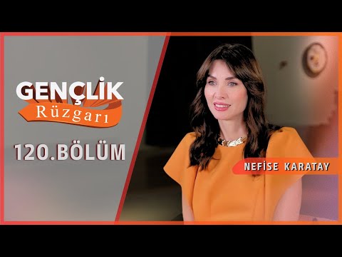 Nefise Karatay ile GENÇLİK RÜZGARI | 120. Bölüm