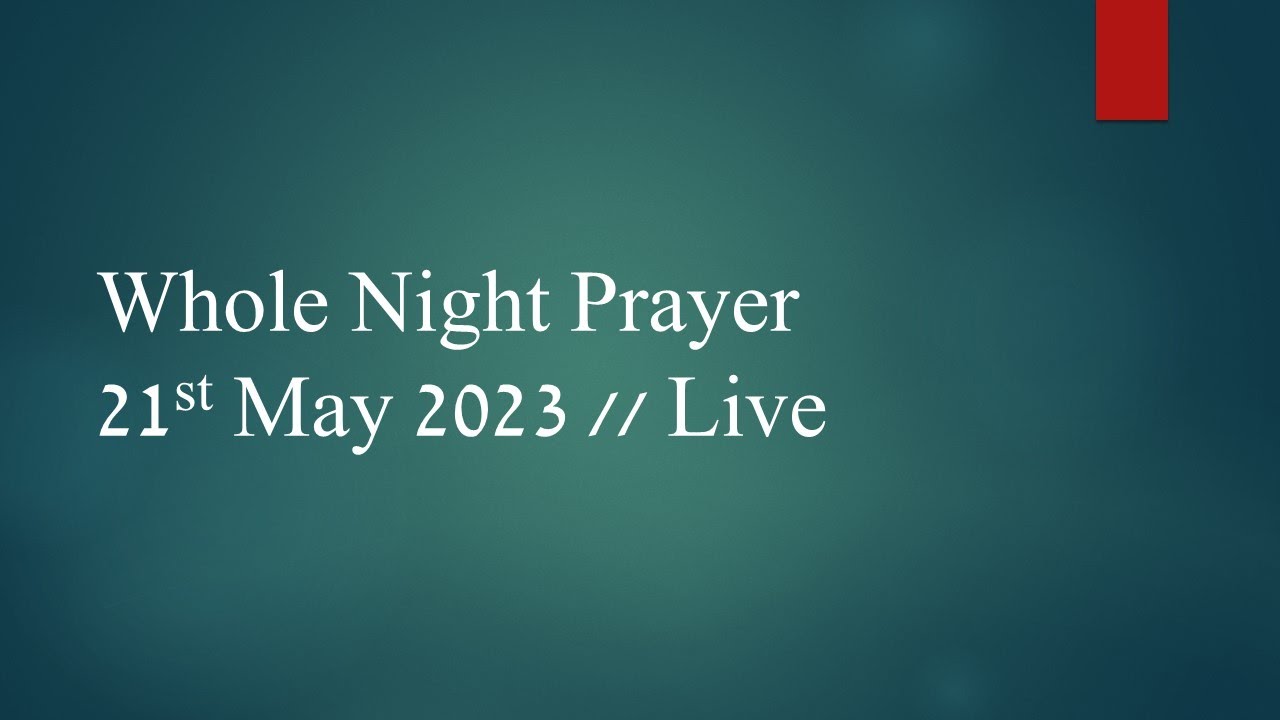 21st May 2023 // WHOLE NIGHT PRAYER // LIVE - YouTube