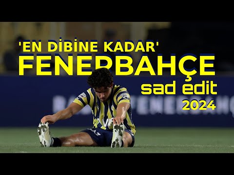 Fenerbahçe sad edit 2024 - Dedublüman - En Dibine Kadar HD klip