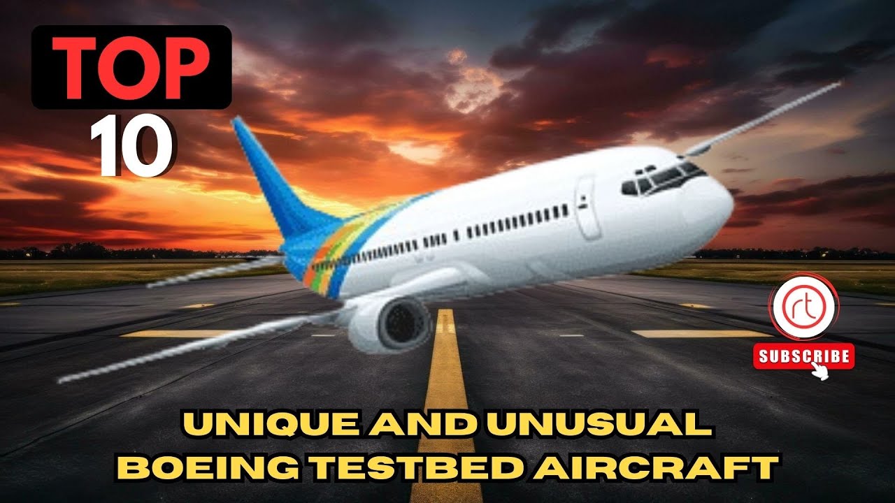 Top 10 Unique and Unusual Boeing testbed Aircraft - YouTube