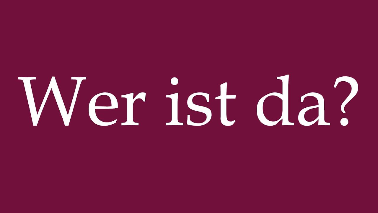 How to Pronounce ''Wer ist da'' (Who is there?) Correctly in German ...