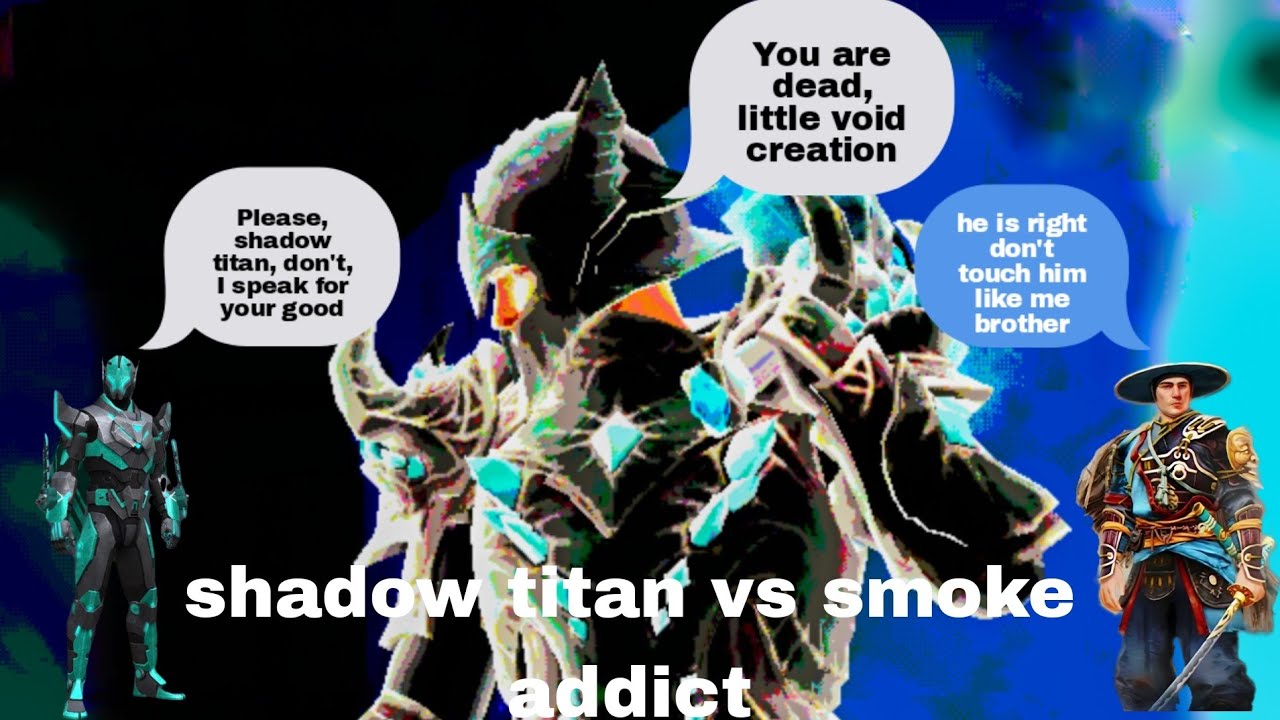 Shadow Titan vs smoke addict - YouTube