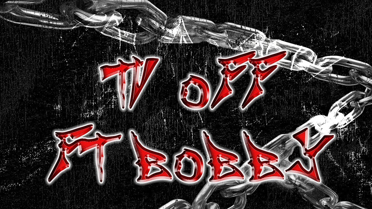 TV OFF FT BOBBY - YouTube