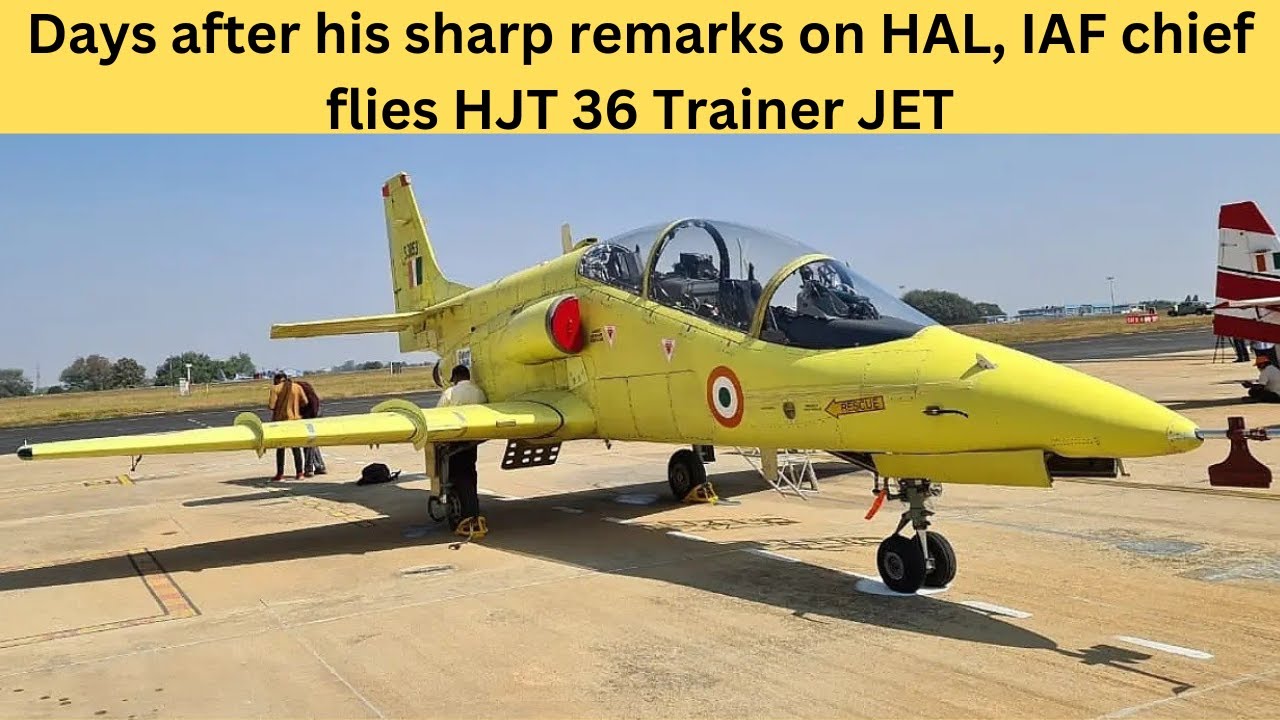 Days after his sharp remarks on HAL, IAF chief flies HJT 36 Jet Trainer ...