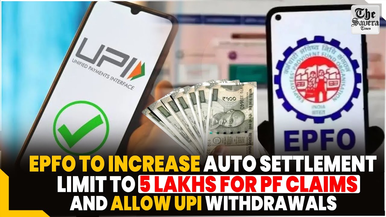 EPFO to increase auto settlement limit to 5 lakhs for PF claims and ...