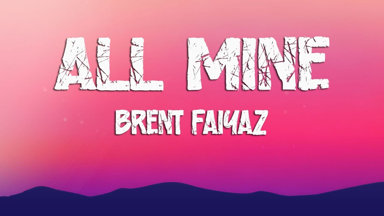 Brent Faiyaz - ALL MINE (Lyrics) - YouTube