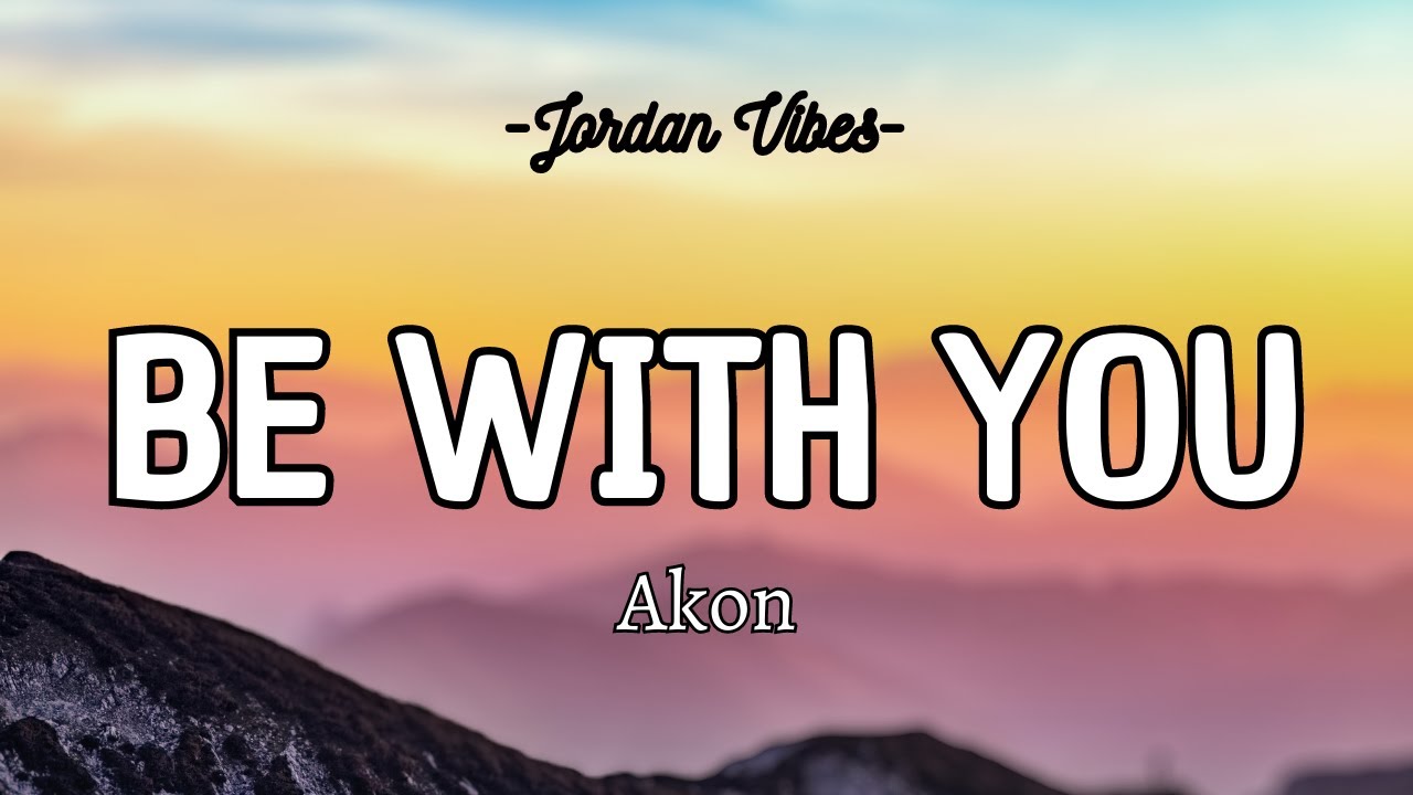 🎵 Akon - Be With You 🎤 [LYRICS] - YouTube