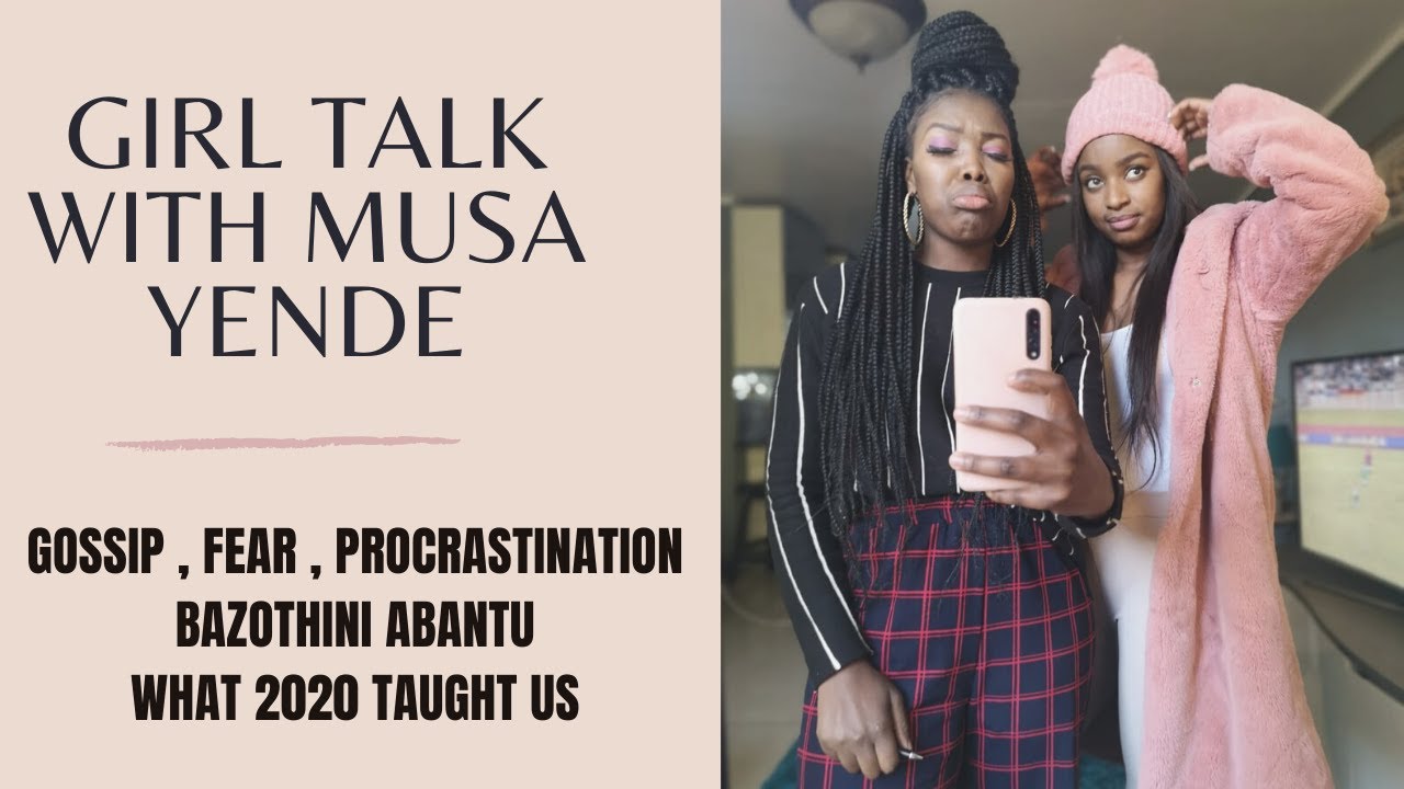 GIRL TALK WITH MUSA YENDE |Life lessons about Gossip , fear , Bazothini ...