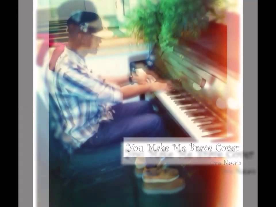 You Make Me Brave Cover by Chris Nazario - YouTube