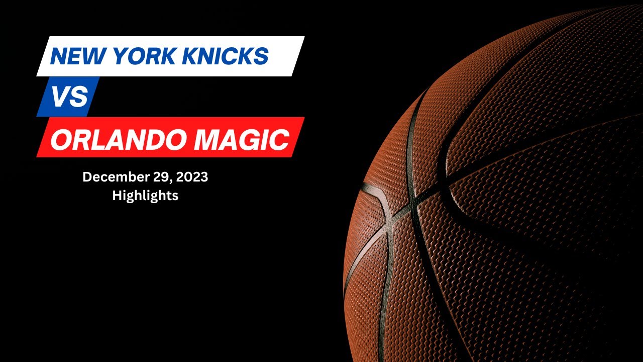 New York Knicks vs Orlando Magic Highlights: Unveiling Last Night's ...