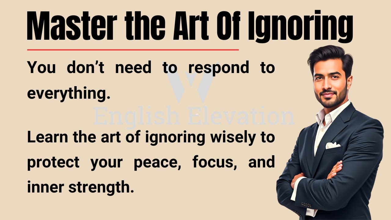 The Art of Ignoring || Learn to Ignore Anything || Improve Your English ...