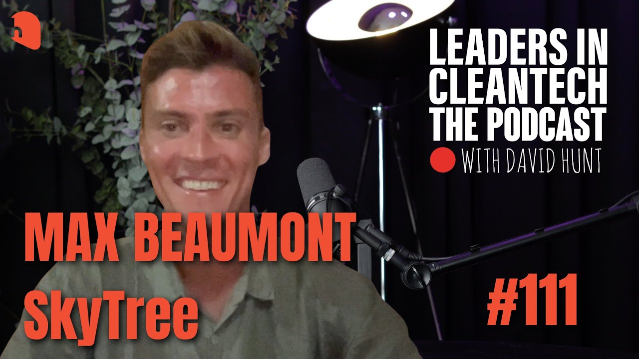 Leaders in Cleantech #111 - Max Beaumont - SkyTree - YouTube