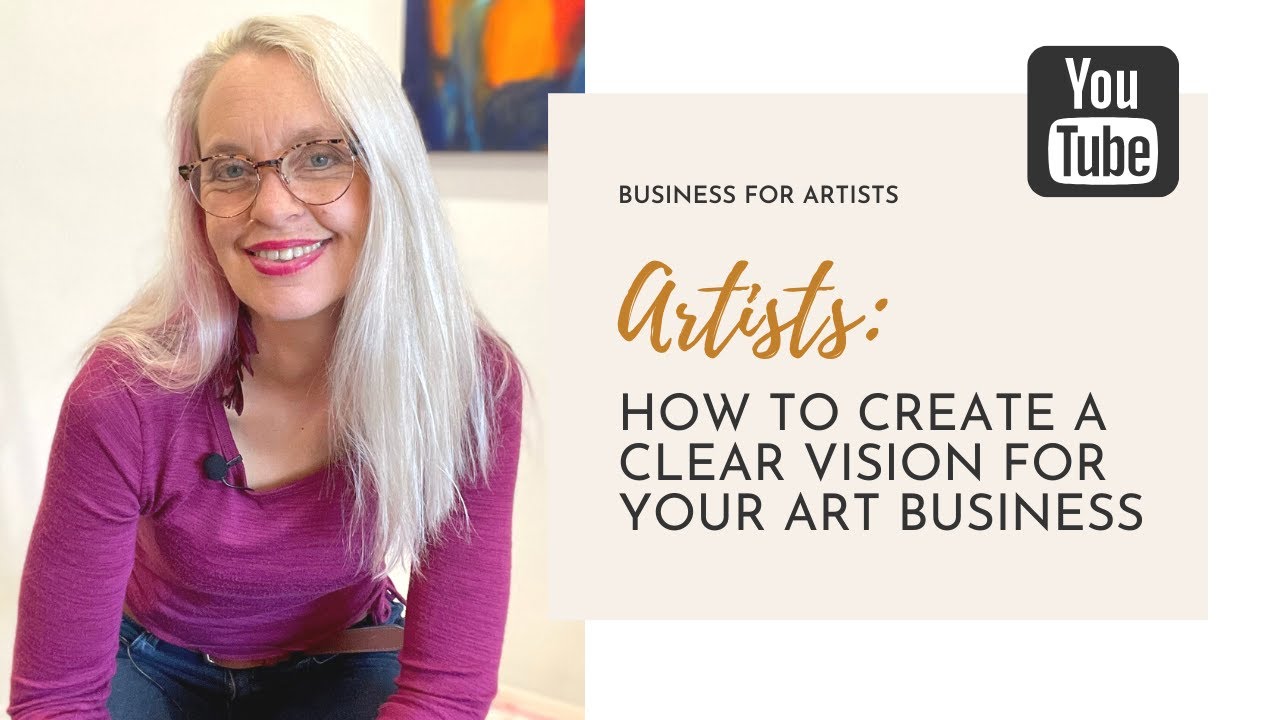 How To Create A Clear Vision For Your Art Business - YouTube