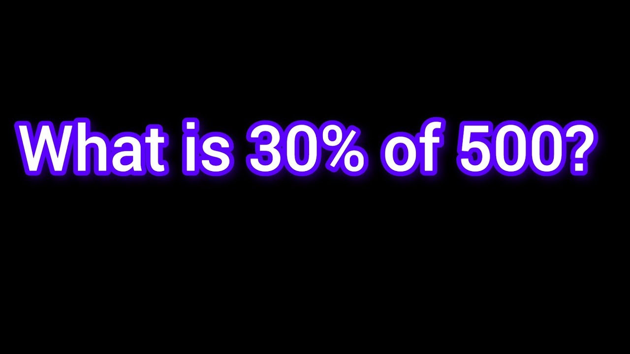 What Is 30 Of 500 Math Percentage Problem YouTube