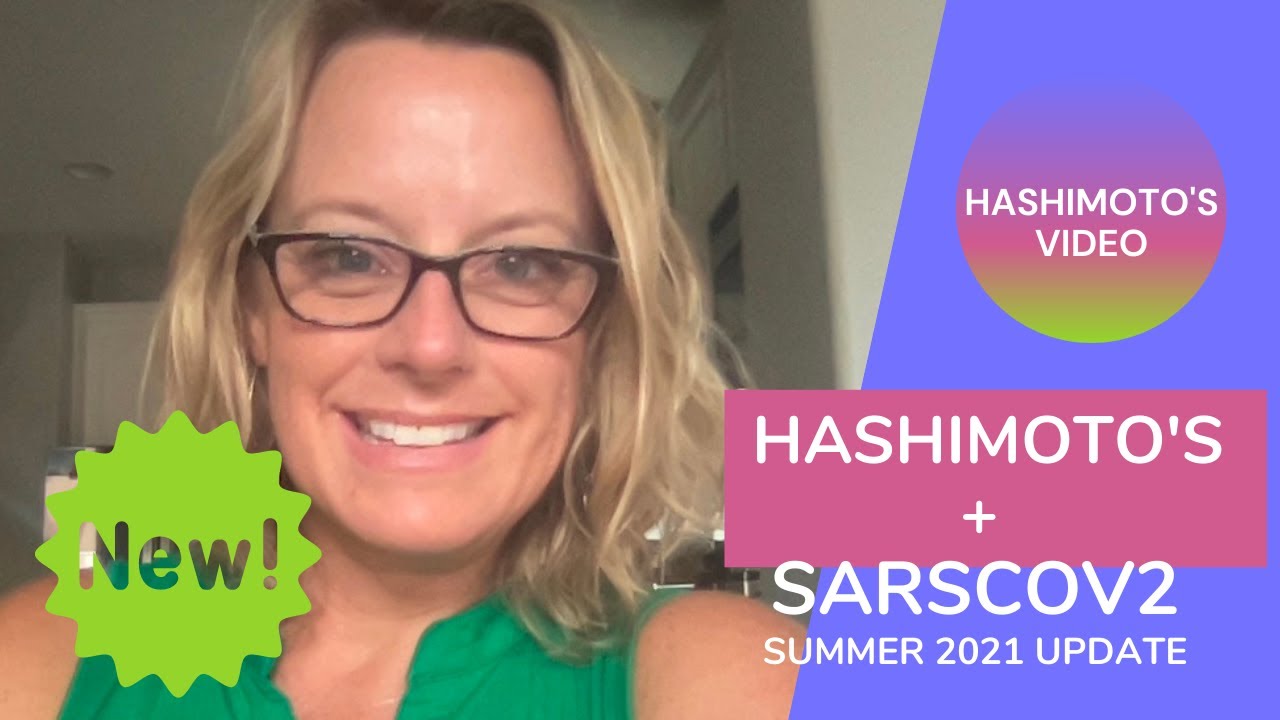 Hashimoto's and SARSCOV2 - Summer 2021 Update - YouTube