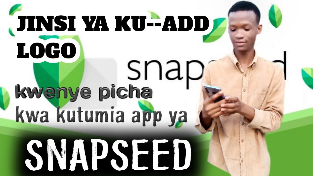 JINSI YA KU--ADD LOGO KWENYE PICHA KWA KUTUMIA APP YA SNAPSEED - YouTube