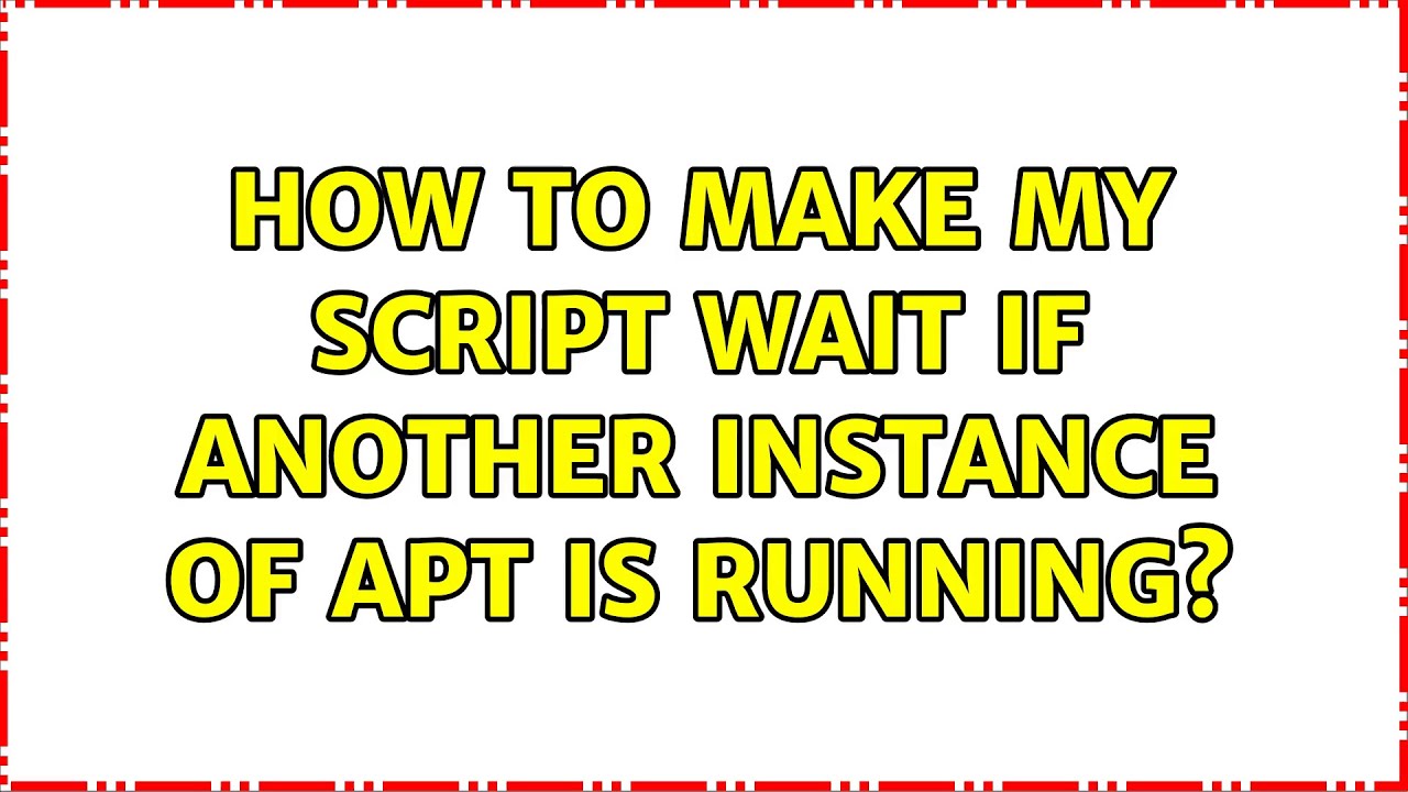 Ubuntu: How to make my script wait if another instance of APT is ...