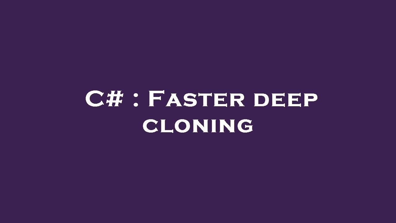 C# : Faster deep cloning - YouTube