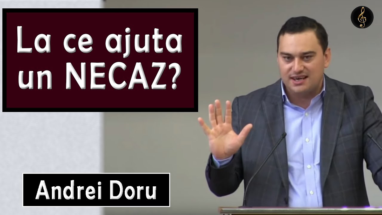 Andrei Doru - La ce ajuta un NECAZ? | PREDICA - YouTube