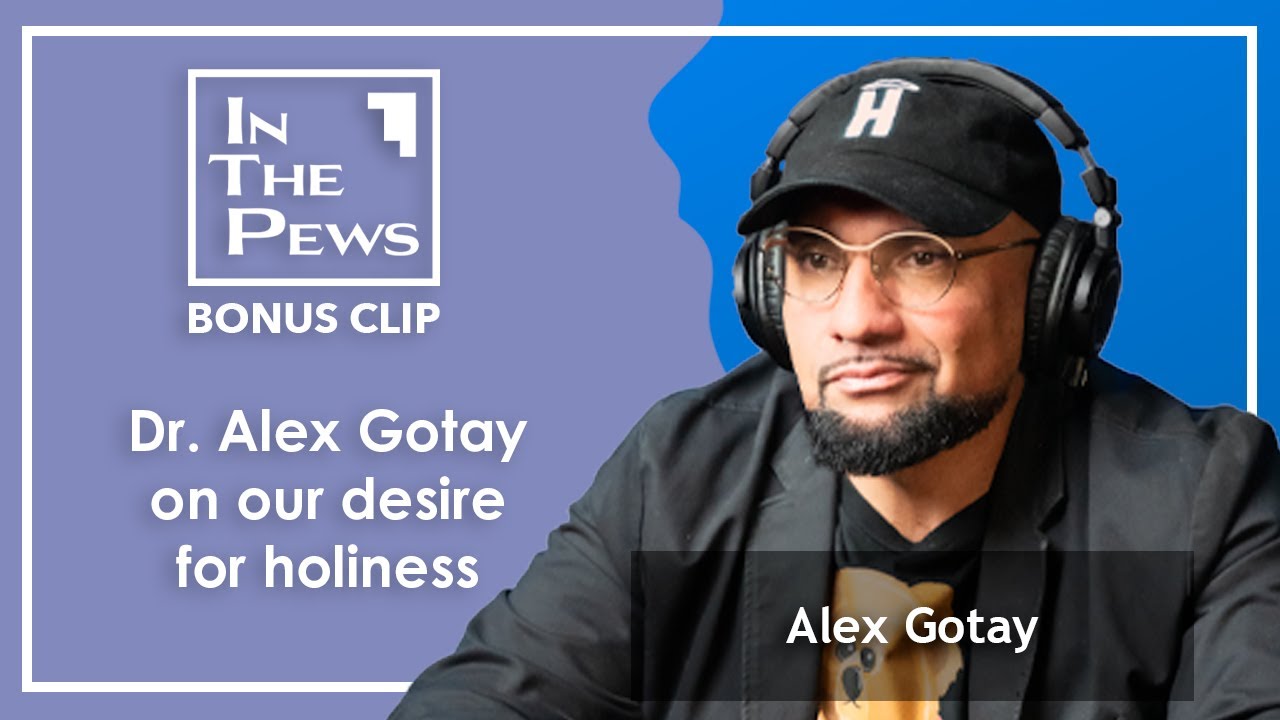 Dr. Alex Gotay on our desire for holiness - In The Pews Bonus CLIP ...