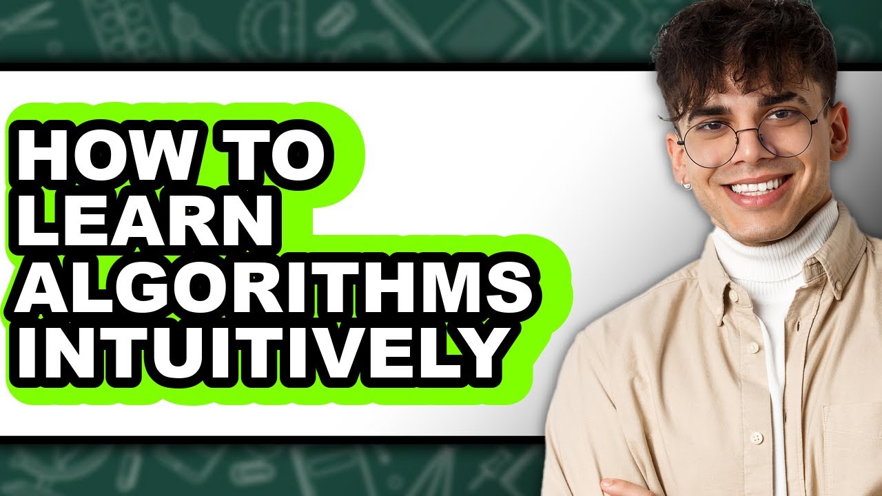 How to Learn Algorithms Intuitively - Full Guide - YouTube