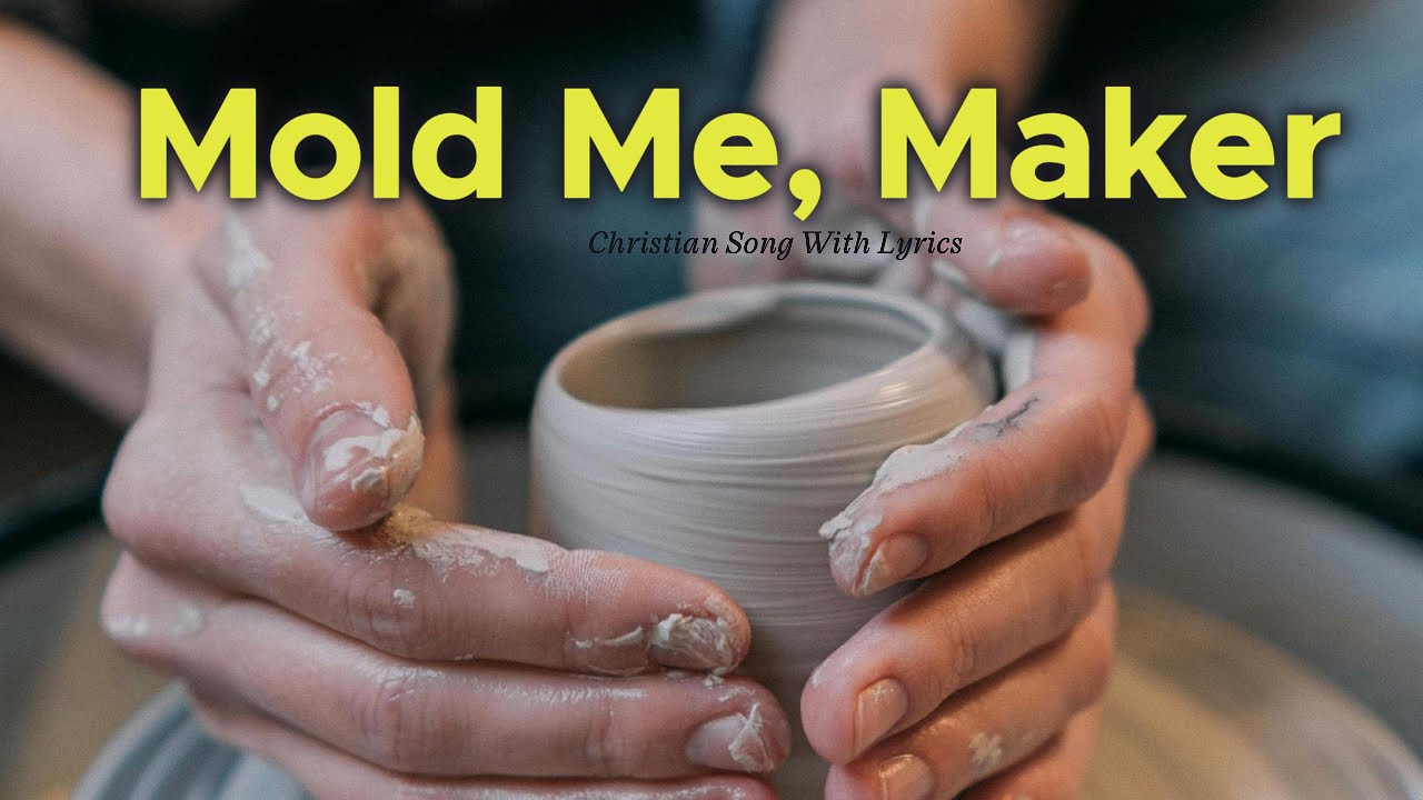 ️Mold Me, Maker🎵 ️ Christian Praise and Worship Gospel Song with Lyrics ...