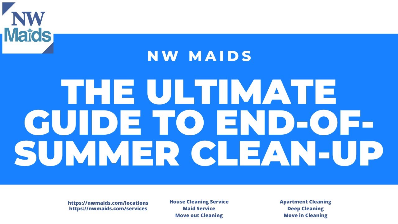 NW Maids House Cleaning Service - The Ultimate Guide to End of Summer ...