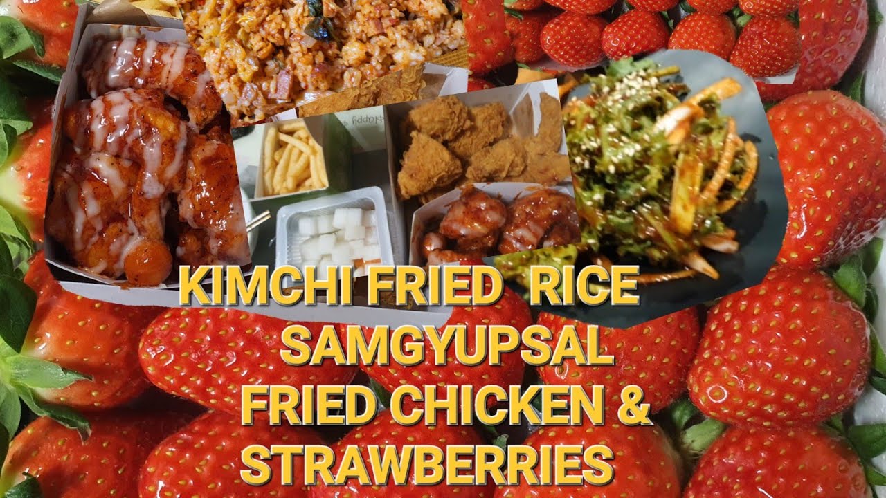 KIMCHI FRIED RICE, SAMGYUPSAL, FRIED CHICKEN & STRAWBERRIES - YouTube