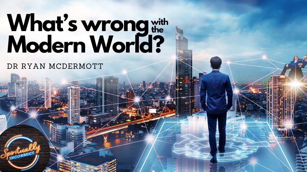 What's wrong with the Modern World? | Dr. Ryan McDermott - YouTube