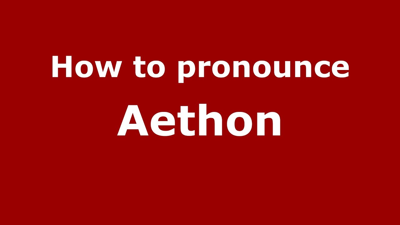How to pronounce Aethon (Greek/Greece) - PronounceNames.com - YouTube