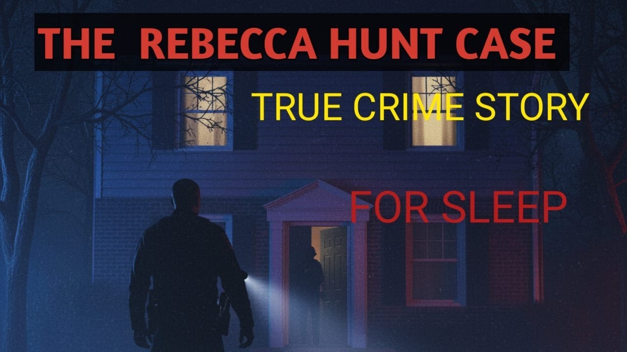 The Rebecca Hunt Case | TRUE Crime Stories For Sleep With Rain Sound ...