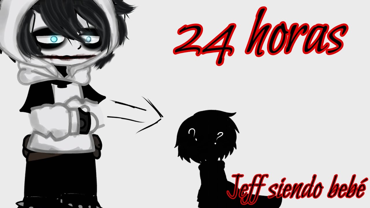 24 horas Jeff siendo bebé 👶🍼// 1/2 [ mi AU ⚠️] xd ovo - YouTube