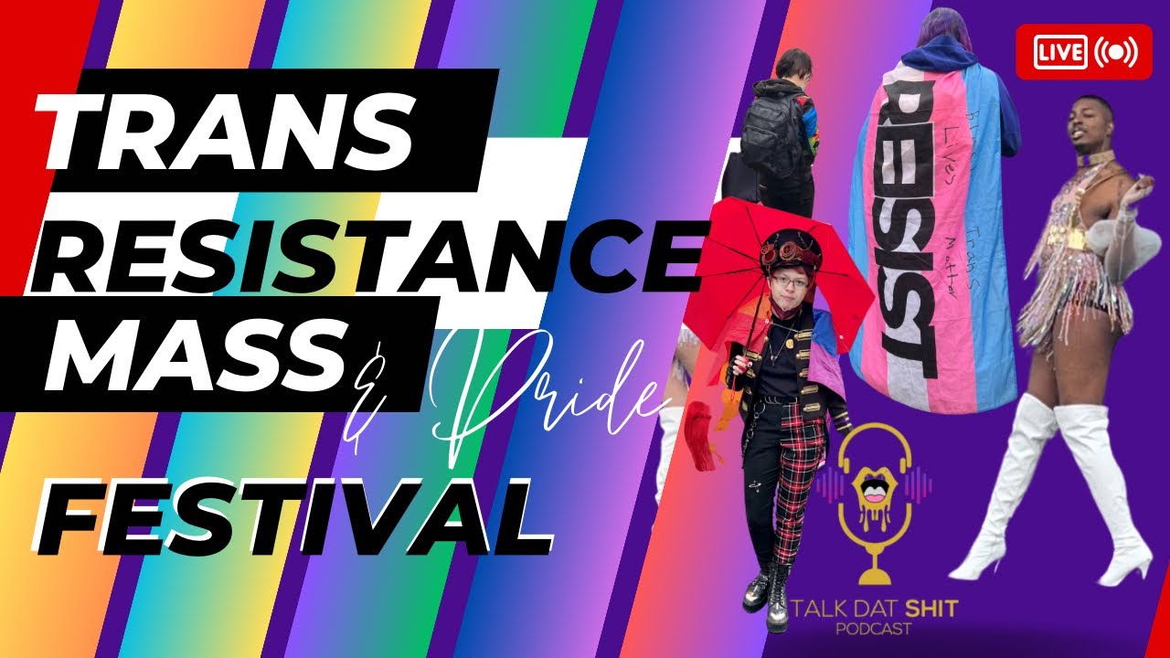 Talk Dat Sh.t Podcast Covers the Trans Resistance & Pride Festival in ...