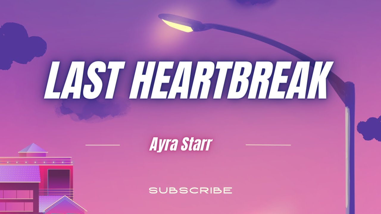 Ayra Star “LAST HEARTBREAK” ft Giveon (lyrics video) - YouTube