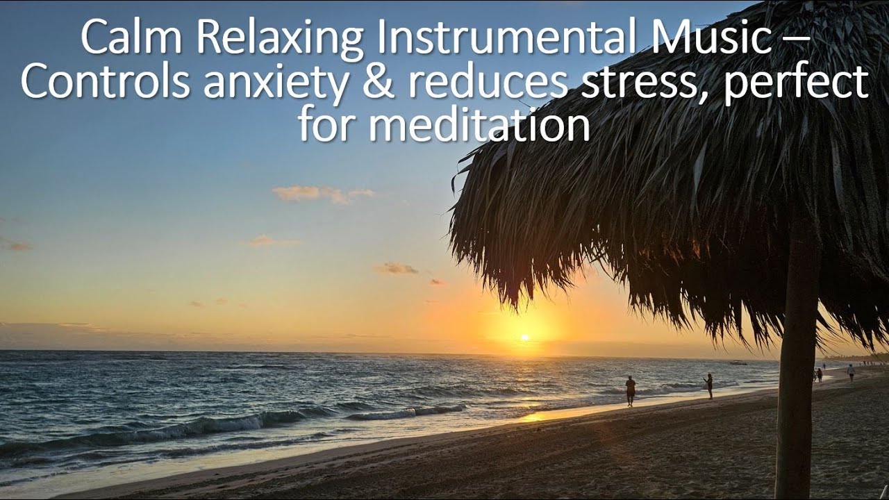 Calm Relaxing Instrumental Music – Controls anxiety & reduces stress ...
