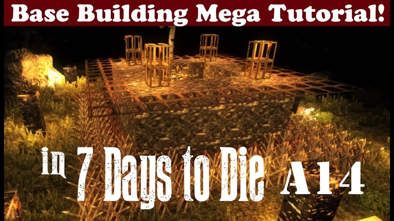 7 Days to Die Tutorial (A14) - Base Building 101 - Surviving Day 7 ...