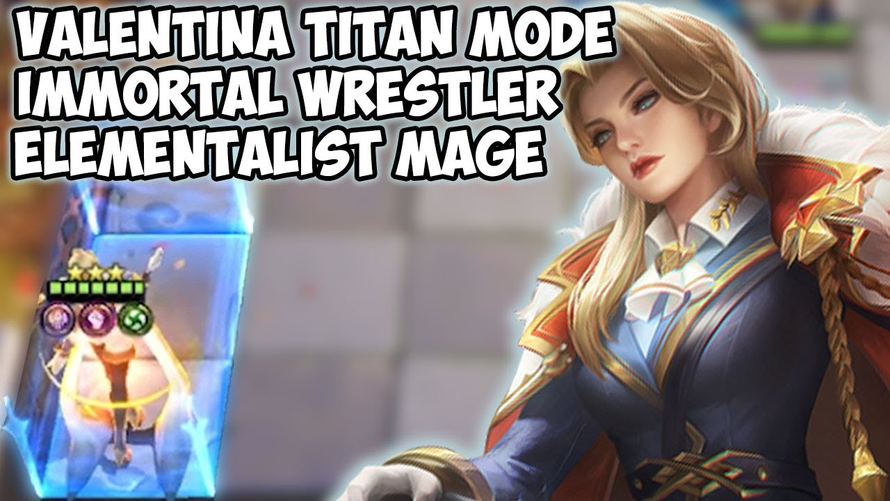 VALENTINA TITAN MODE IMMORTAL ELEMENTALIST WRESTLER MAGE ! MAGIC CHESS ...
