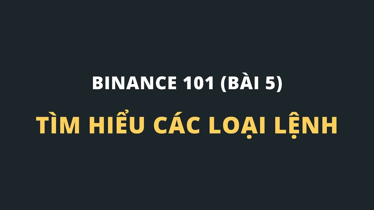 Binance 101 - Tìm hiểu các loại lệnh trên sàn Binance (phần 5) - YouTube
