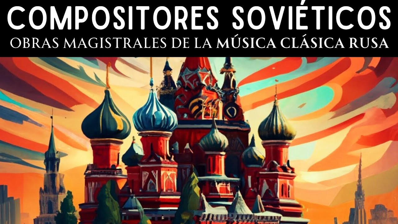 Música Clásica Rusa Compositores Soviéticos Russian Classical Music ...