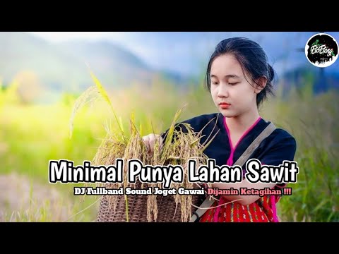 DJ Sound Joget Gawai - Minimal Punya Lahan Sawit (Kalbar Musik Rab) - DJ Fullband viral tiktok