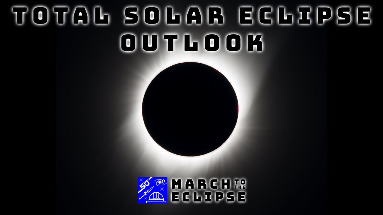 Total Solar Eclipse Outlook | March to the Eclipse - YouTube