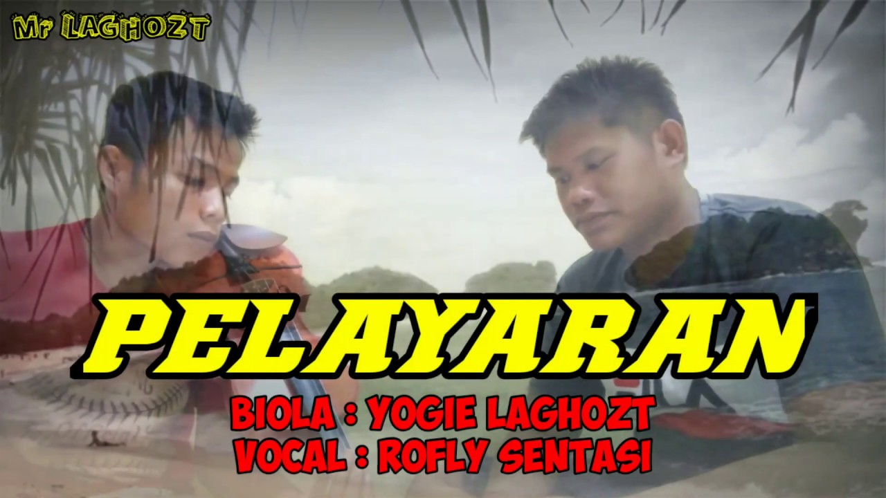 PELAYARAN || BIOLA YOGIE LAGHOZT||VOCAL ROFLY SENTASI - YouTube